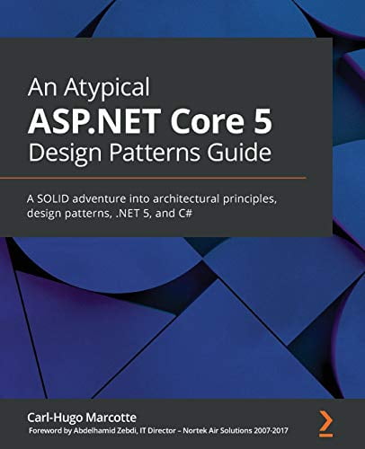 Pre-Owned An Atypical ASP.NET Core 5 Design Patterns Guide: A SOLID adventure into architectural ...