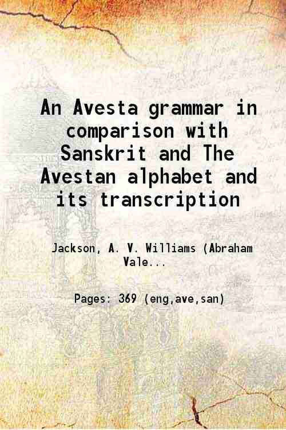 An Avesta grammar in comparison with Sanskrit and The Avestan alphabet ...