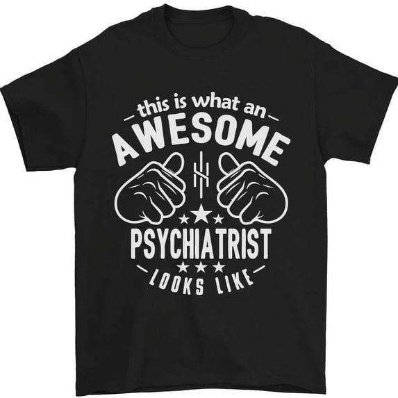 An Awesome Psychiatrist Looks Like Mens Womens S-5XL T-Shirt - Walmart.com