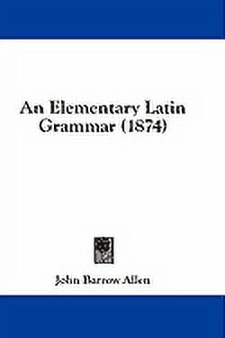 An Elementary Latin Grammar (1874) (Paperback) - Walmart.com
