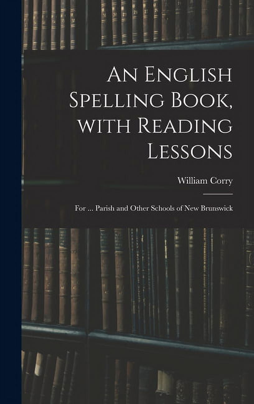 An English Spelling Book, With Reading Lessons; for ... Parish and ...