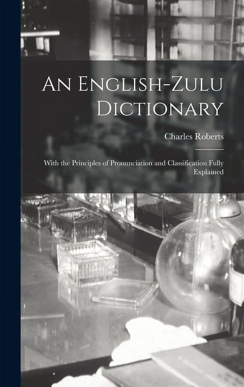 An English-Zulu Dictionary; With the Principles of Pronunciation and ...