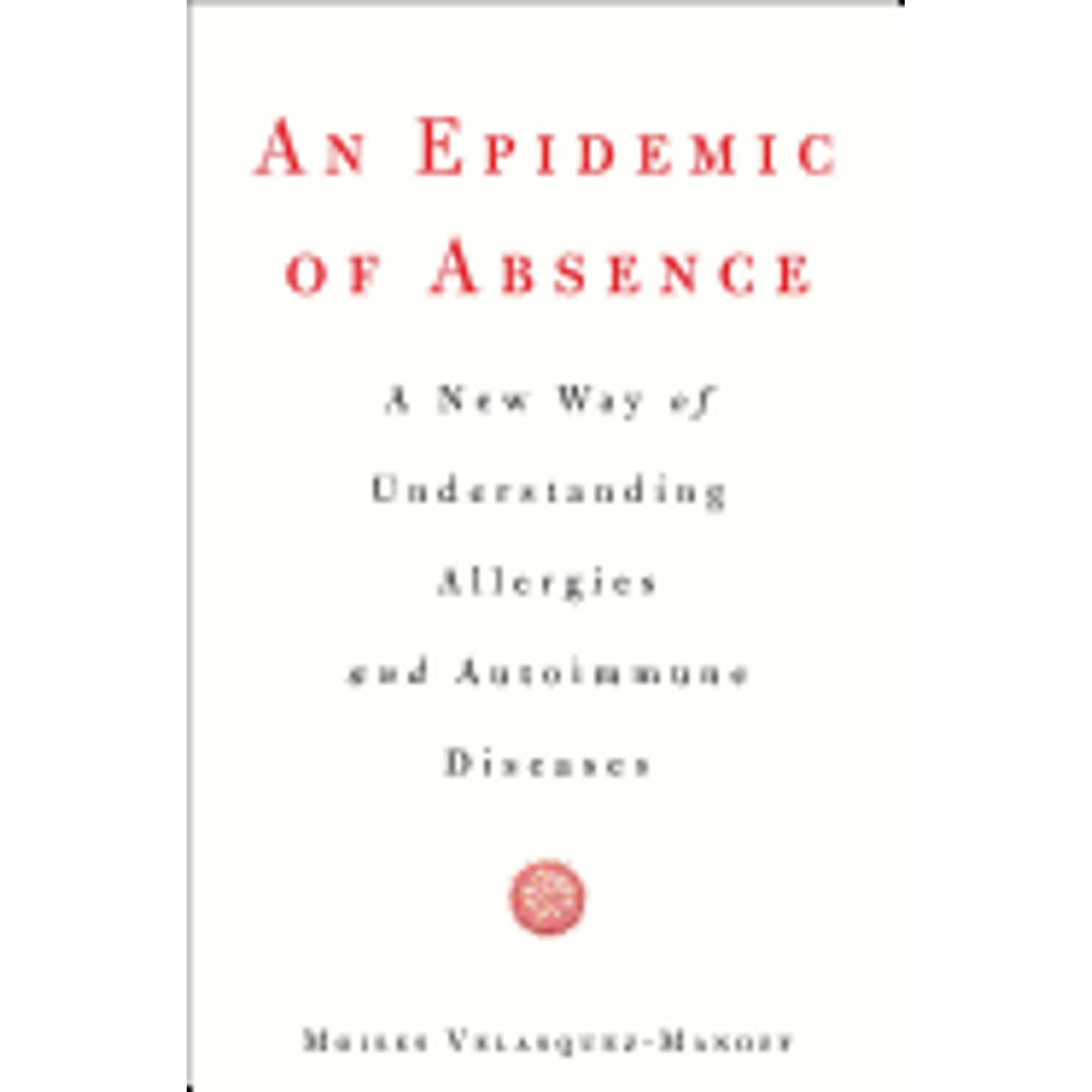 Pre-Owned An Epidemic of Absence: A New Way Understanding Allergies and ...