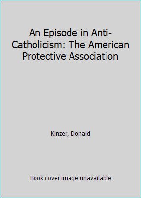 Pre-Owned An Episode in Anti-Catholicism: The American Protective ...