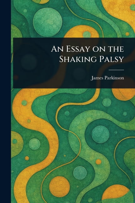 An Essay on the Shaking Palsy, (Paperback) - Walmart.com