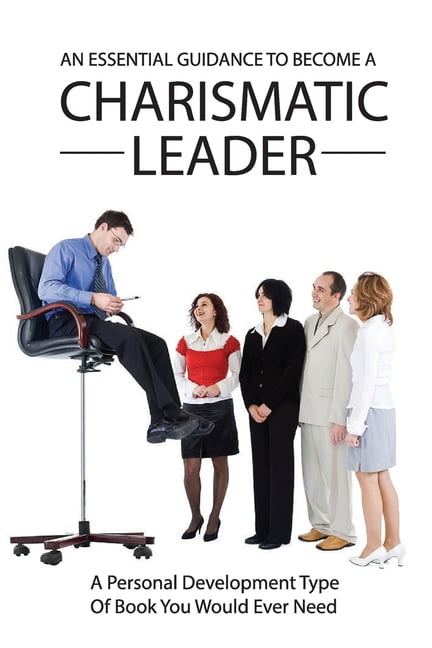 An Essential Guidance To Become A Charismatic Leader : A Personal ...