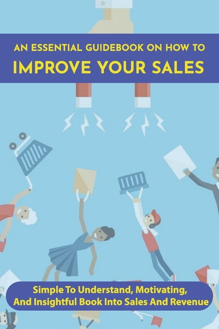 An Essential Guidebook On How To Improve Your Sales: Simple To ...