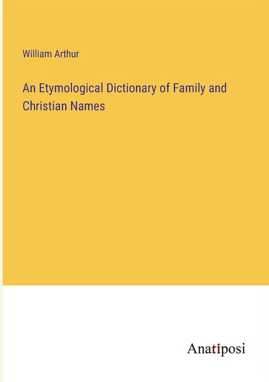 An Etymological Dictionary of Family and Christian Names, (Paperback ...