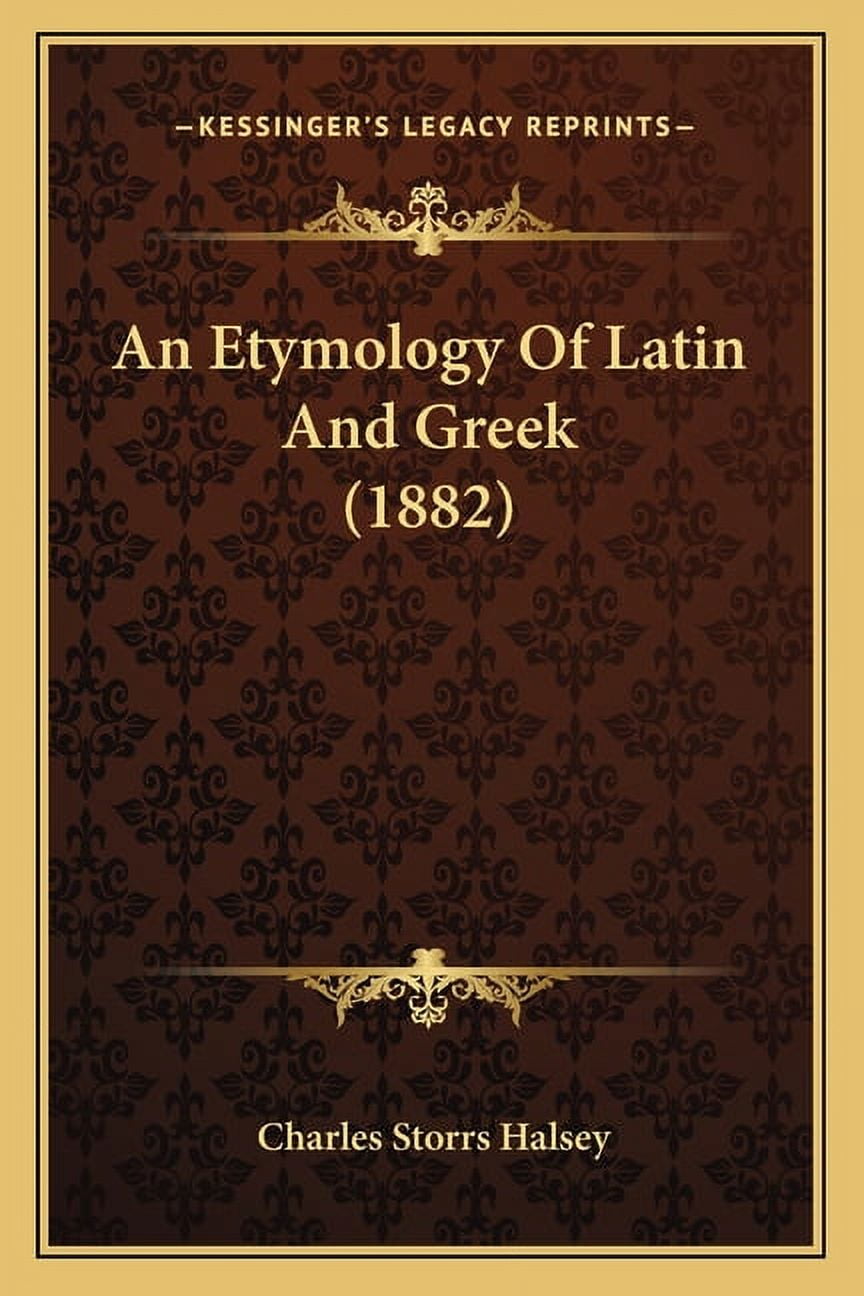 An Etymology Of Latin And Greek (1882) (Paperback) - Walmart.com