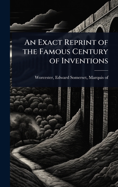 An Exact Reprint of the Famous Century of Inventions, (Hardcover ...