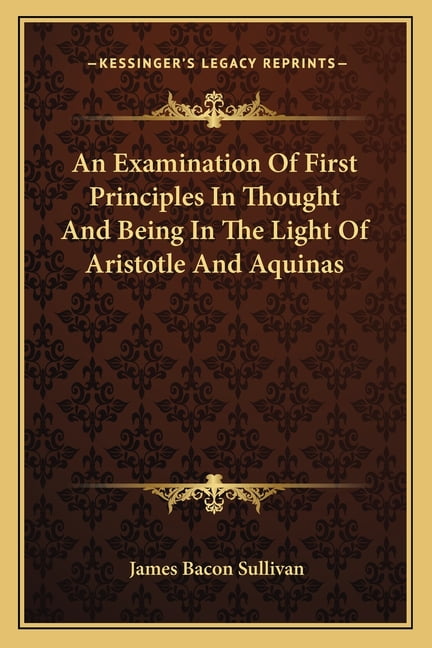 An Examination Of First Principles In Thought And Being In The Light Of ...