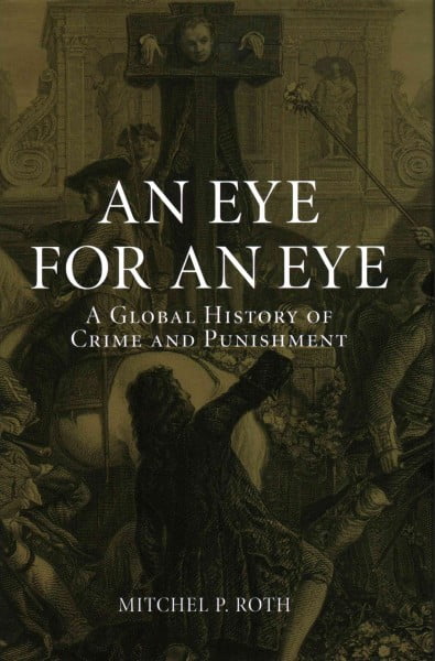 Pre-Owned An Eye for an Eye : A Global History of Crime and Punishment ...