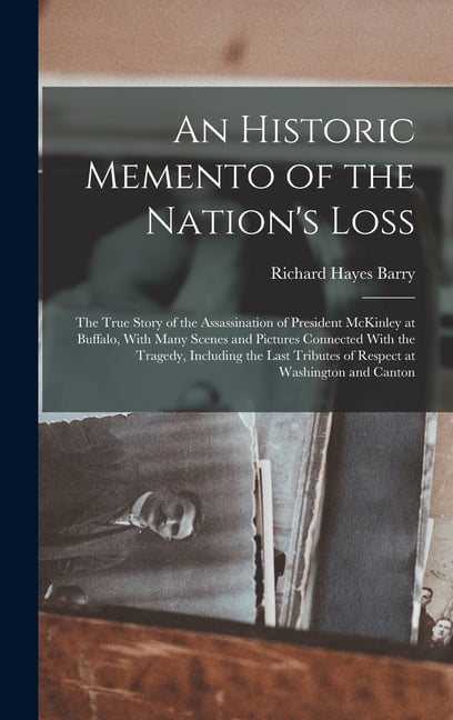 An Historic Memento of the Nation's Loss; the True Story of the ...
