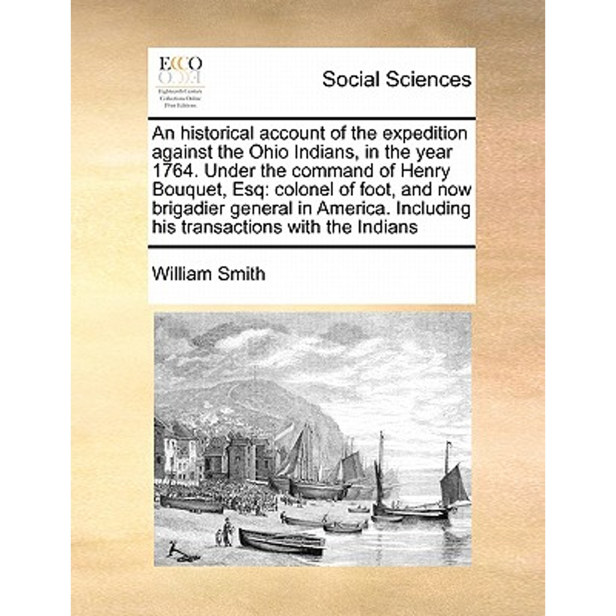 An Historical Account of the Expedition Against the Ohio Indians, in ...
