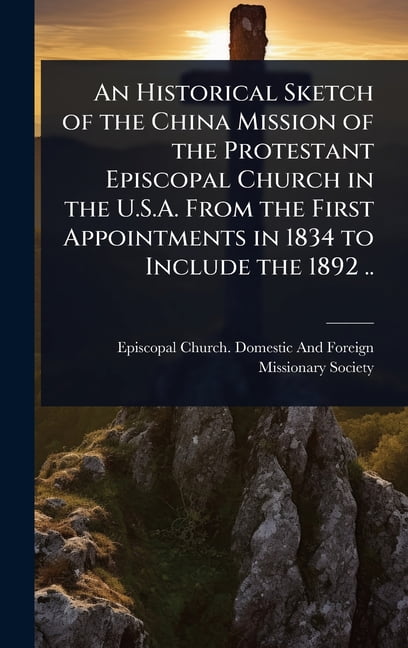 An Historical Sketch of the China Mission of the Protestant Episcopal ...