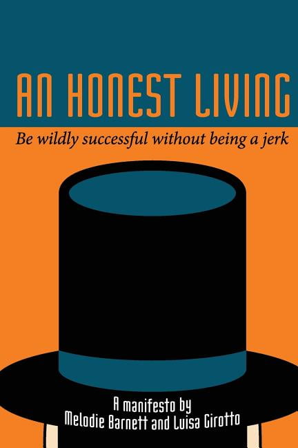 An Honest Living: Be Wildly Successful Without Being a Jerk - Walmart.com