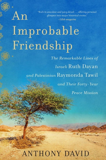 An Improbable Friendship: The Remarkable Lives of Israeli Ruth Dayan ...
