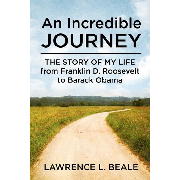An Incredible Journey : The Story of My Life from Franklin D. Roosevelt ...