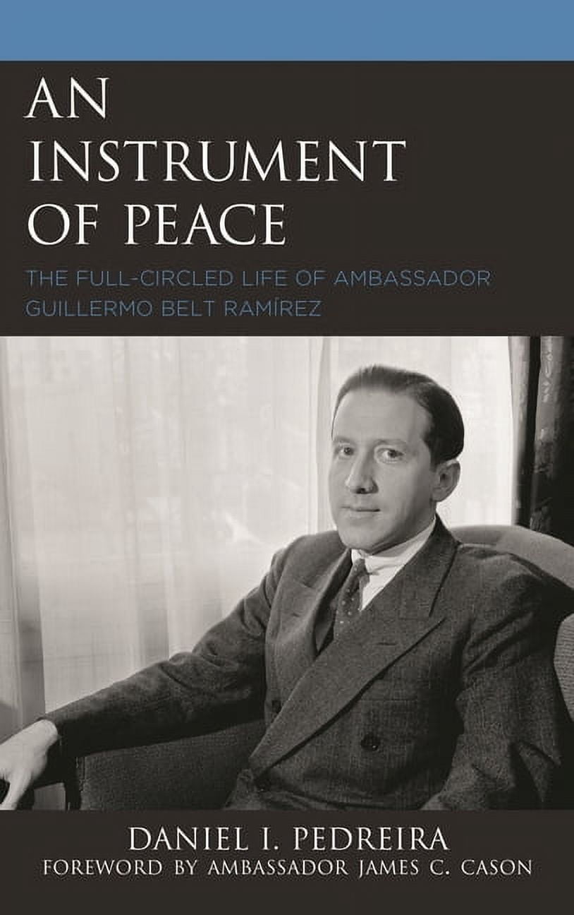 An Instrument of Peace: The Full-Circled Life of Ambassador Guillermo ...