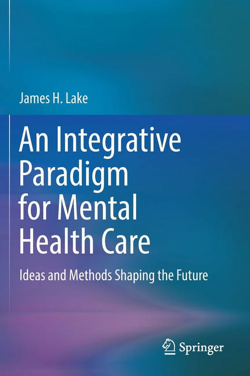 An Integrative Paradigm for Mental Health Care: Ideas and Methods ...