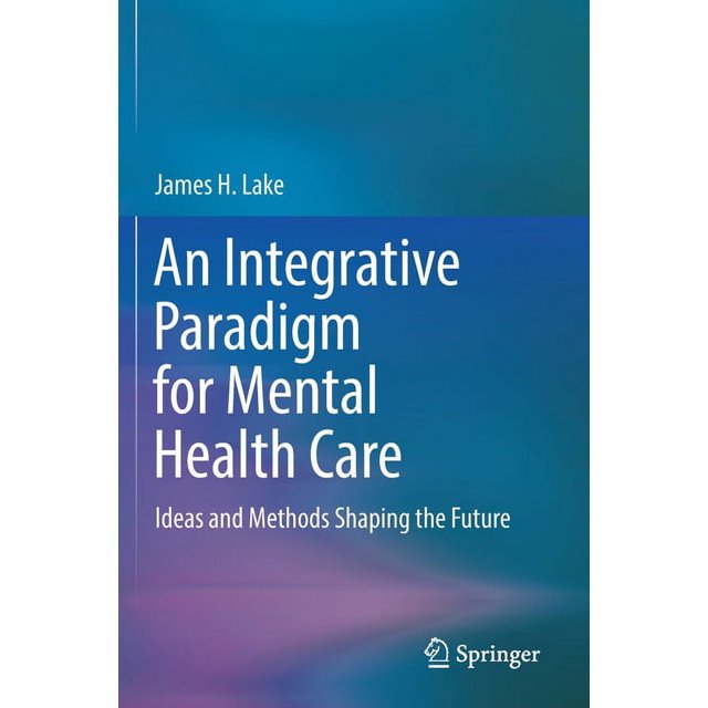 An Integrative Paradigm for Mental Health Care (Paperback) - Walmart.com