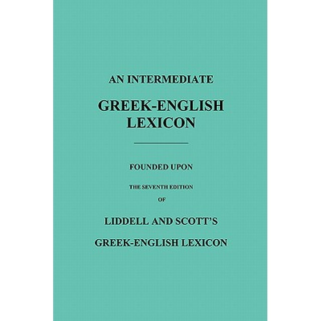 An Intermediate Greek-English Lexicon: Founded Upon the Seventh Edition ...