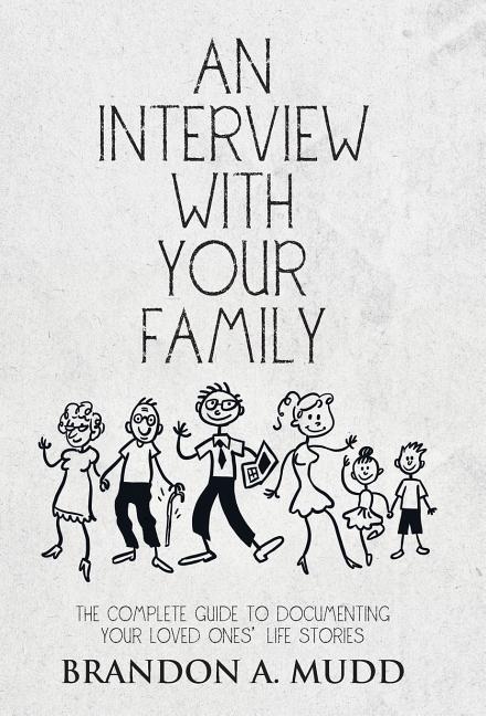 An Interview with Your Family : The Complete Guide to Documenting Your ...