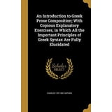 An Introduction to Greek Prose Composition; With Copious Explanatory ...