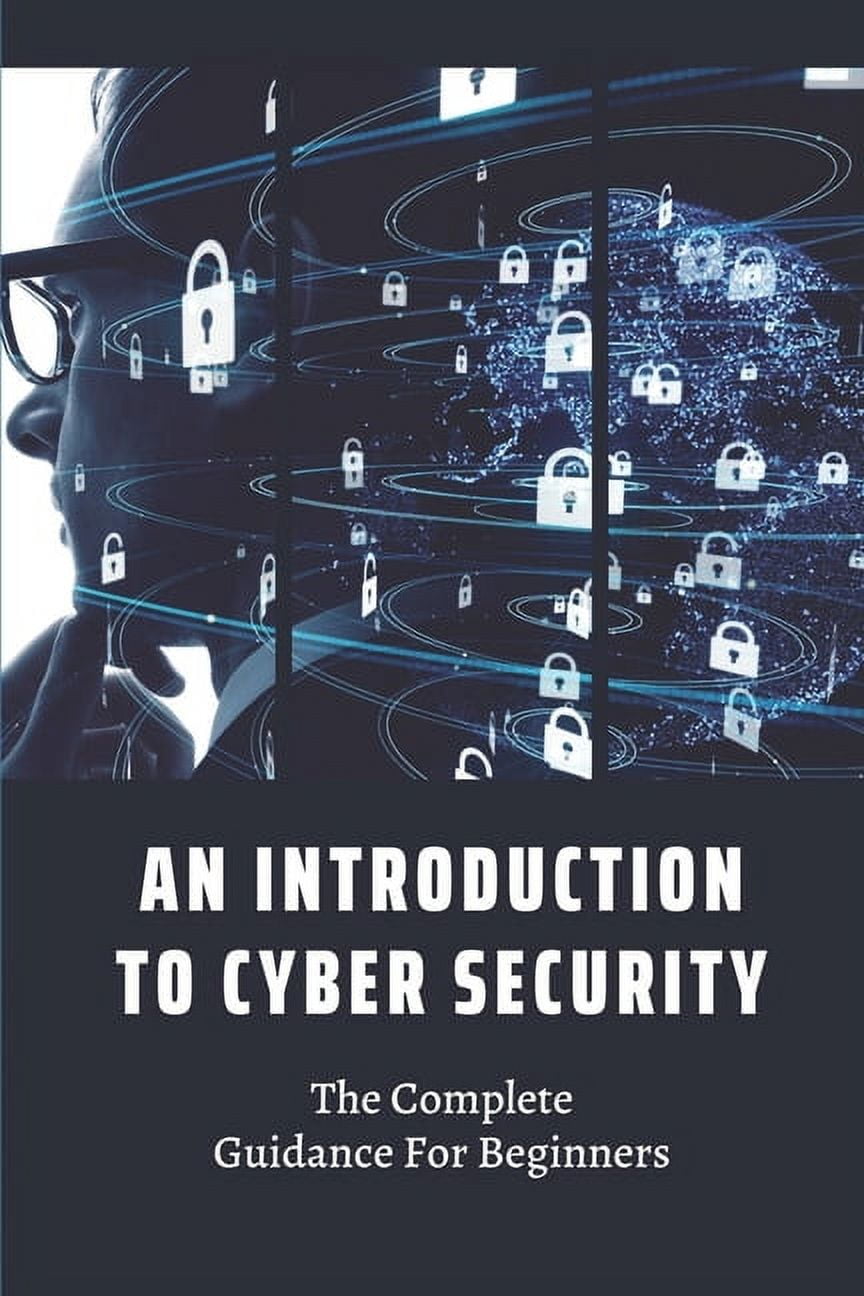 An Introduction To Cyber Security : The Complete Guidance For Beginners ...