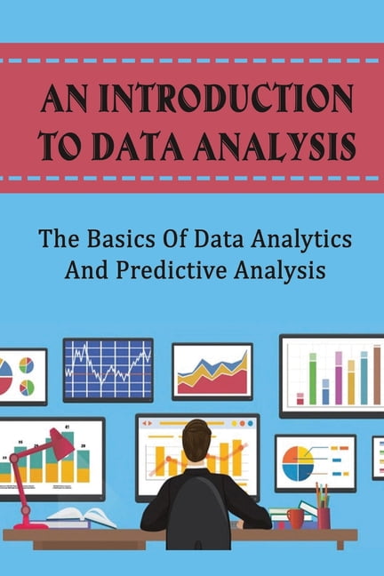 An Introduction To Data Analysis: The Basics Of Data Analytics And ...