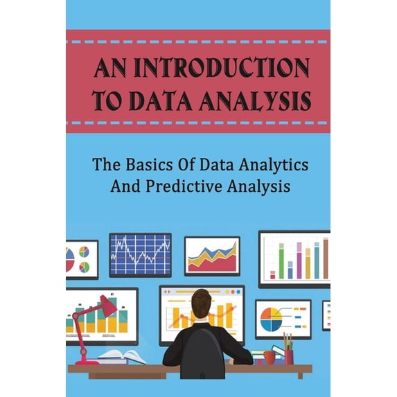 An Introduction To Data Analysis: The Basics Of Data Analytics And ...