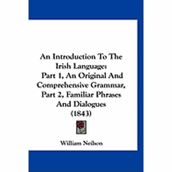 An Introduction To The Irish Language : Part 1, An Original And ...