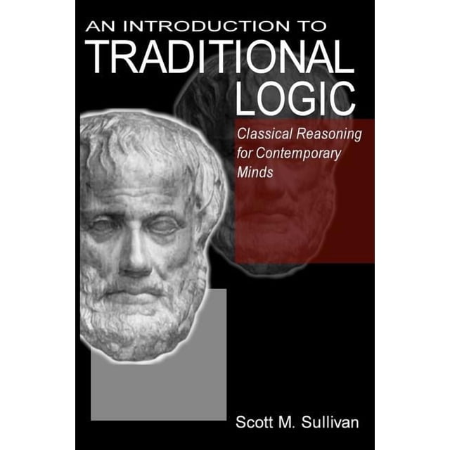 An Introduction To Traditional Logic: Classical Reasoning For ...