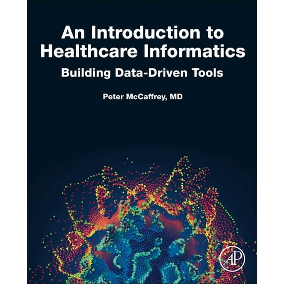 An Introduction to Healthcare Informatics: Building Data-Driven Tools ...