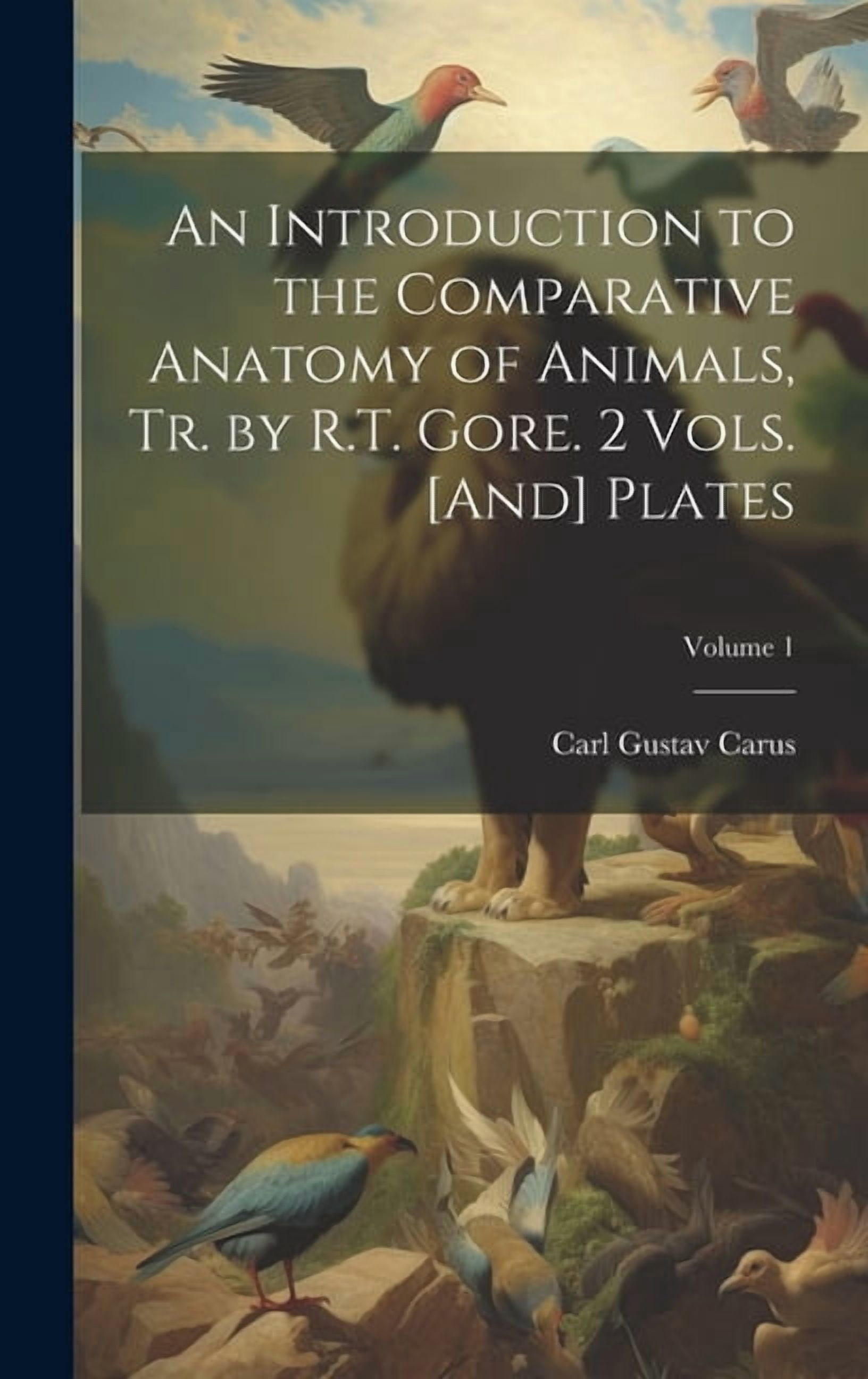 An Introduction to the Comparative Anatomy of Animals, Tr. by R.T. Gore ...