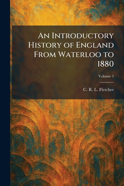 An Introductory History of England From Waterloo to 1880, (Paperback ...