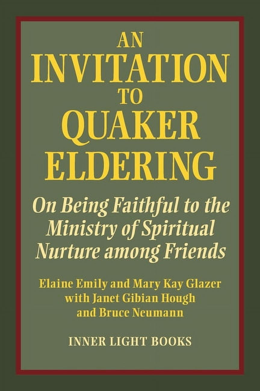 An Invitation to Quaker Eldering: On Being Faithful to the Ministry of ...