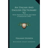 An Italian And English Dictionary V2 : With Pronunciation And Brief ...