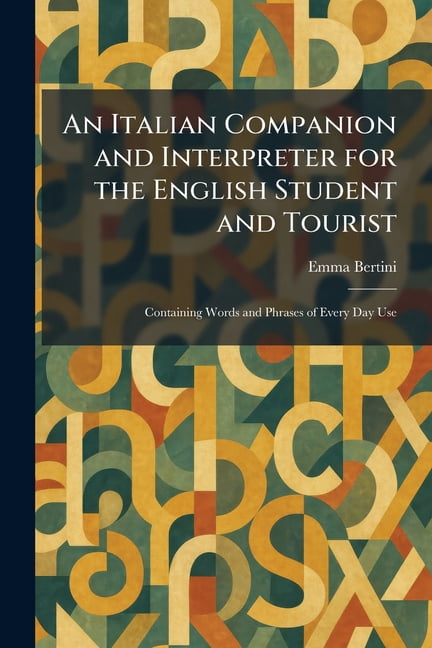 An Italian Companion and Interpreter for the English Student and ...