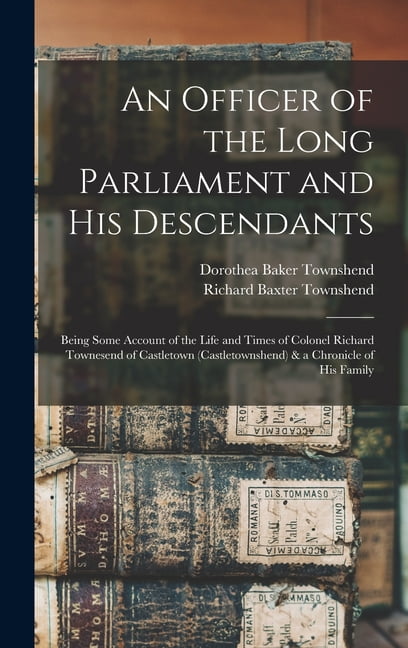 An Officer of the Long Parliament and His Descendants, (Hardcover ...