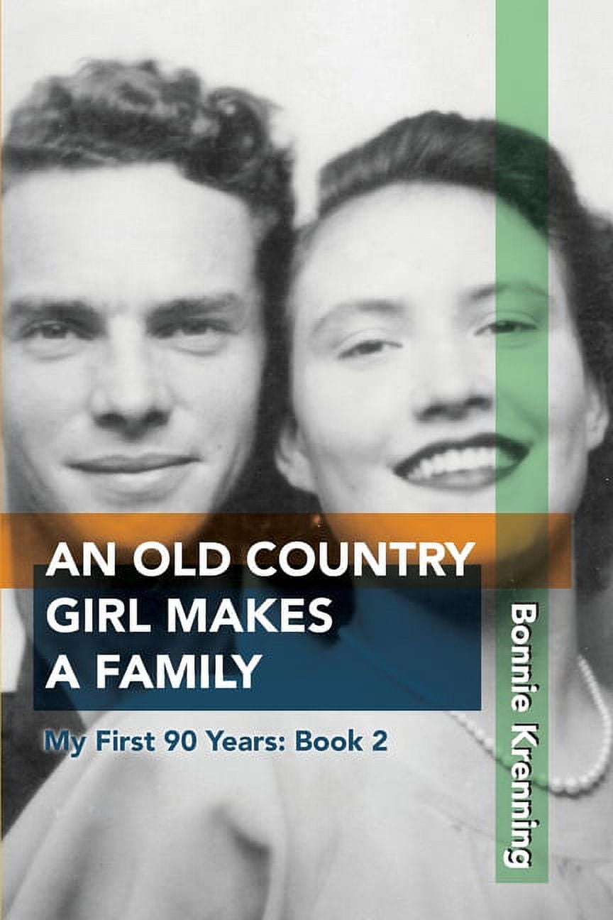 An Old Country Girl Makes a Family: My First 90 Years: Book 2 ...