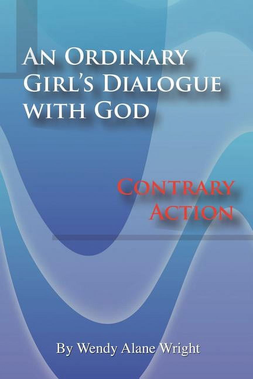 An Ordinary Girl's Dialogue with God: Contrary Action - Walmart.com