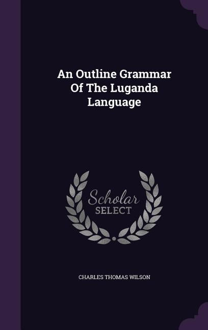 An Outline Grammar Of The Luganda Language (Hardcover) - Walmart.com
