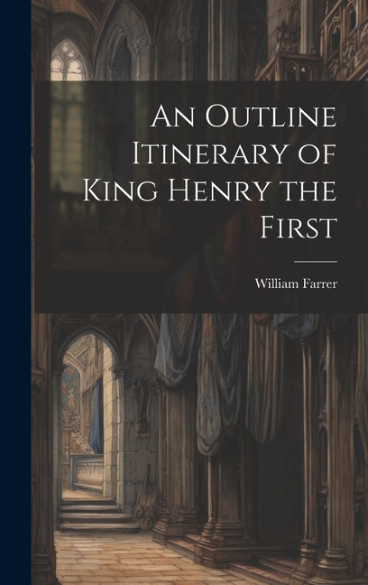 An Outline Itinerary of King Henry the First (Hardcover) - Walmart.com