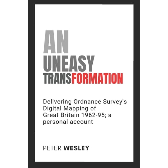 An Uneasy Transformation: Delivering Ordnance Survey's Digital Mapping ...