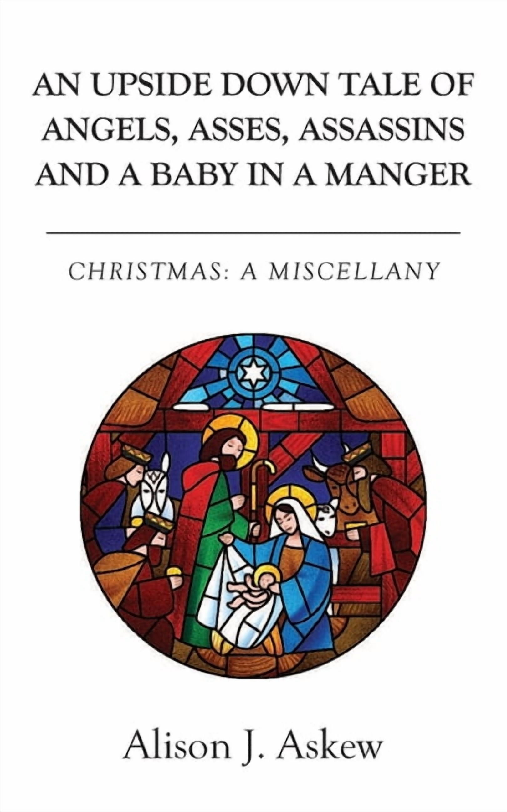 An Upside Down Tale Of Angels, Asses, Assassins and A Baby In A Manger ...