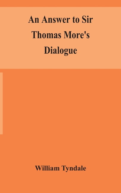 An answer to Sir Thomas More's Dialogue, The supper of the Lord, after ...