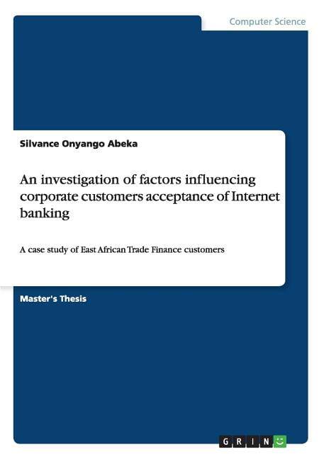 An investigation of factors influencing corporate customers acceptance of Internet banking : A ...