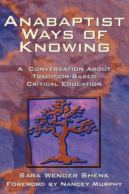 Anabaptist Ways of Knowing: A Conversation about Tradition-Based ...