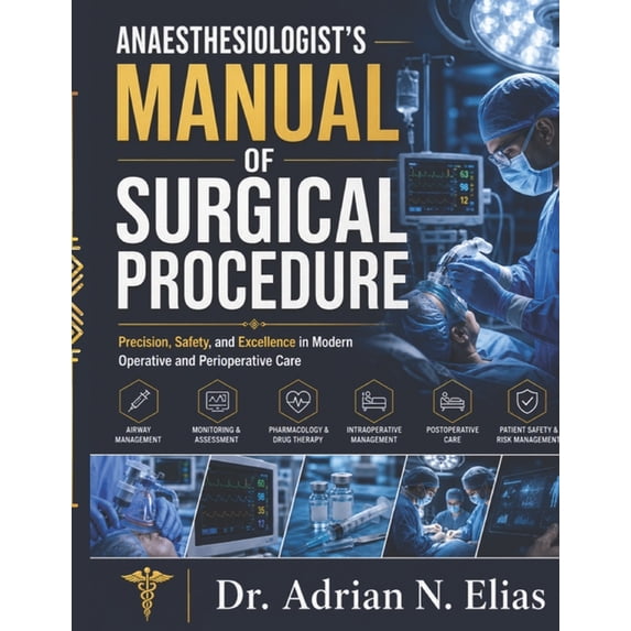 Anaesthesiologist's Manual Of Surgical Procedures: Precision, Safety ...